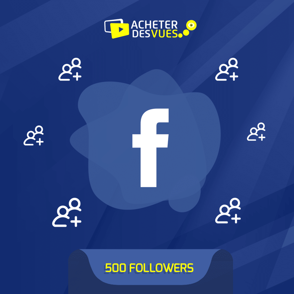 500 Followers [Pour Profil Facebook] - ACHETER-DES-VUES.FR